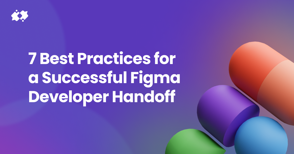 7 Best Practices for a Successful Figma Developer Handoff 7 Best Practices for a Successful Figma Developer Handoff