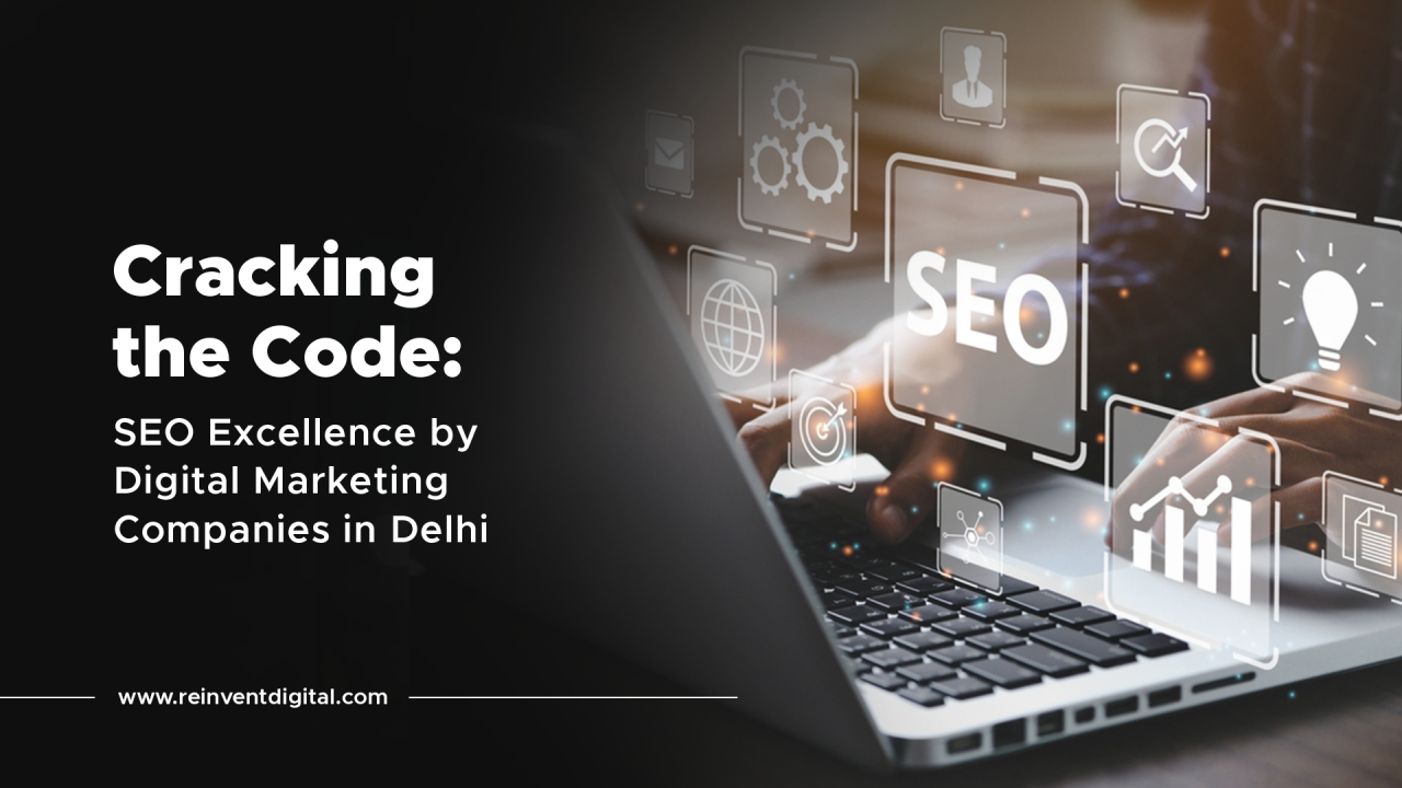 Cracking the Code: SEO Excellence by Digital Marketing Companies in Delhi Cracking the Code: SEO Excellence by Digital Marketing Companies in Delhi