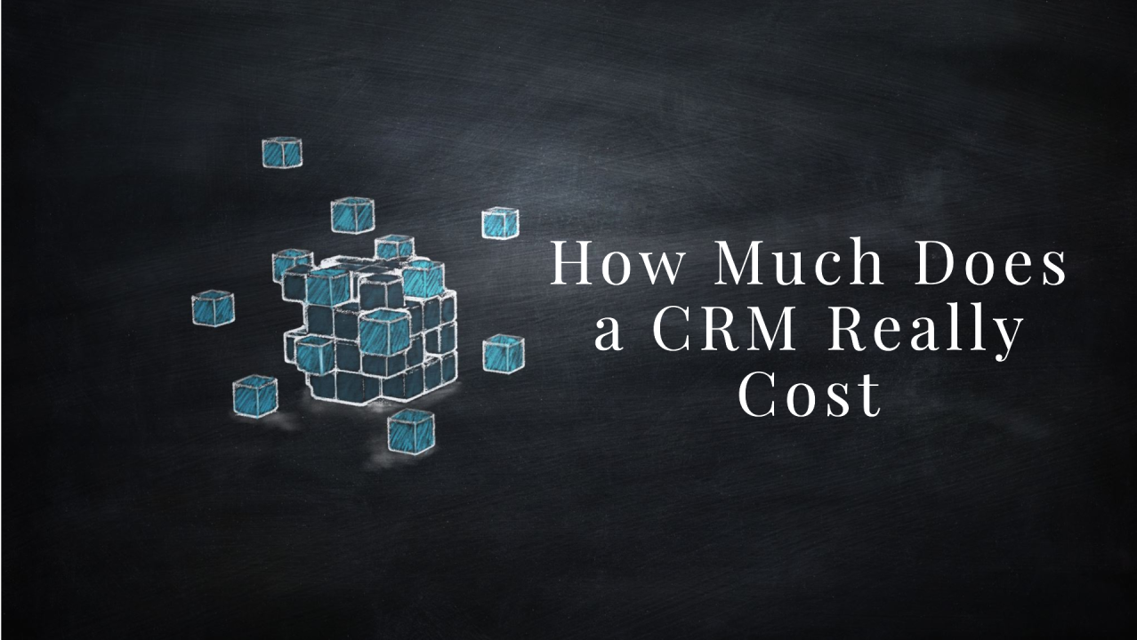 “How Much Does a CRM Really Cost? Uncovering the True Value of ... “How Much Does a CRM Really Cost? Uncovering the True Value of ...
