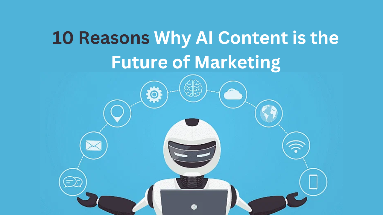 10 Reasons Why AI Content is the Future of Marketing 10 Reasons Why AI Content is the Future of Marketing
