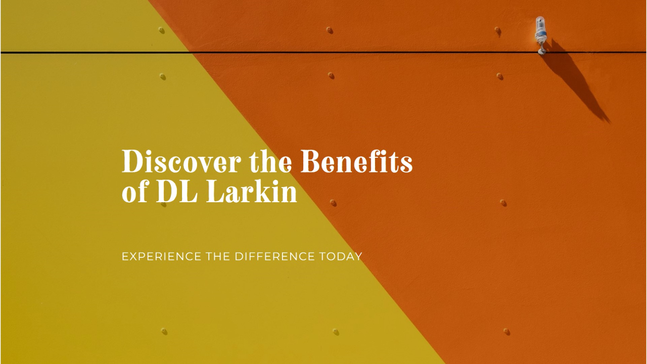 Why use DL Larkin Why use DL Larkin