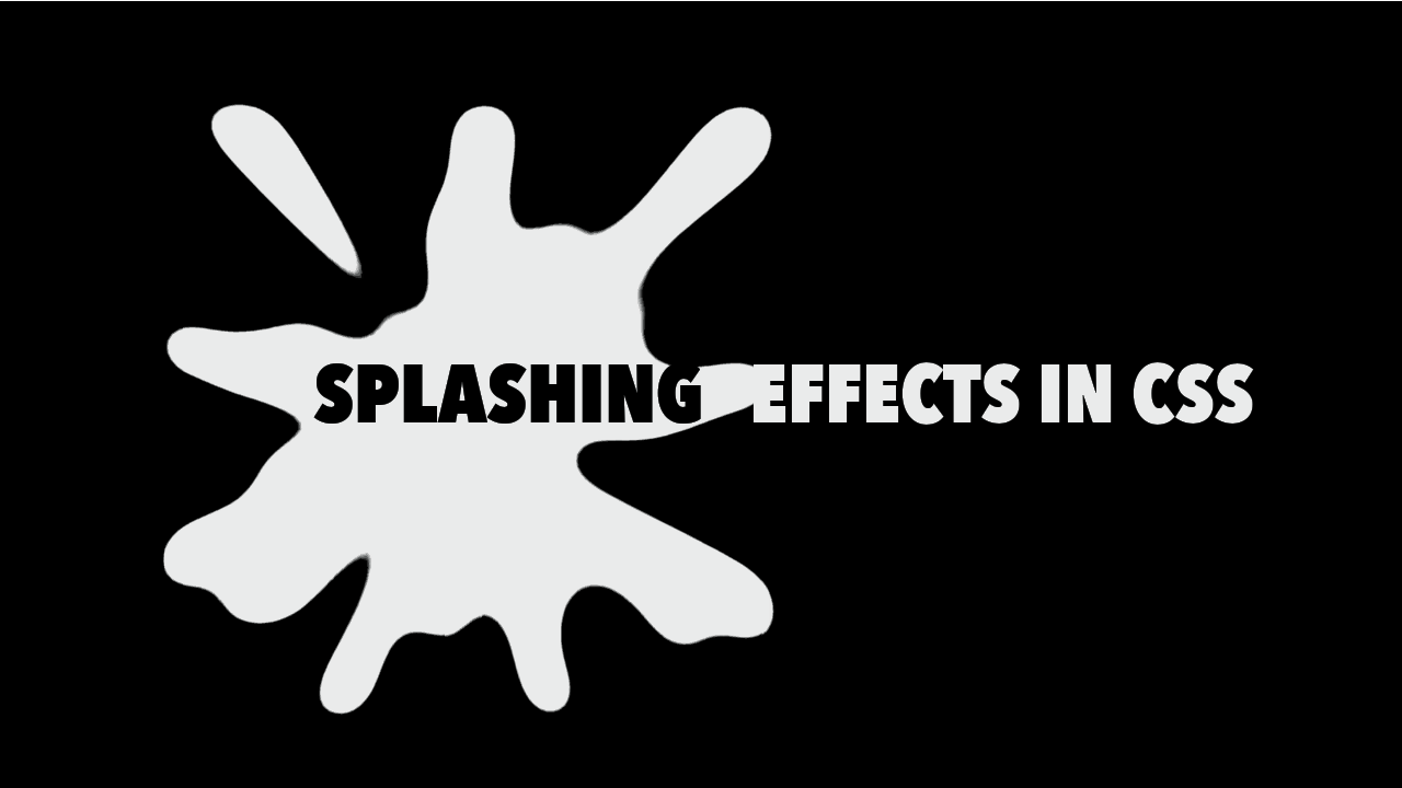 Creating a Splash Effect with HTML and CSS (with Video) Creating a Splash Effect with HTML and CSS (with Video)