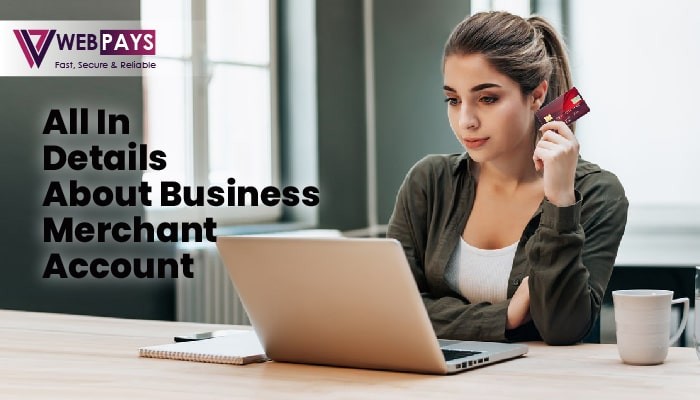 All Details About Business Merchant Account All Details About Business Merchant Account
