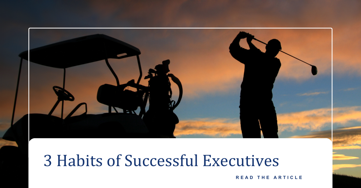3 Habits of Successful Executives 3 Habits of Successful Executives