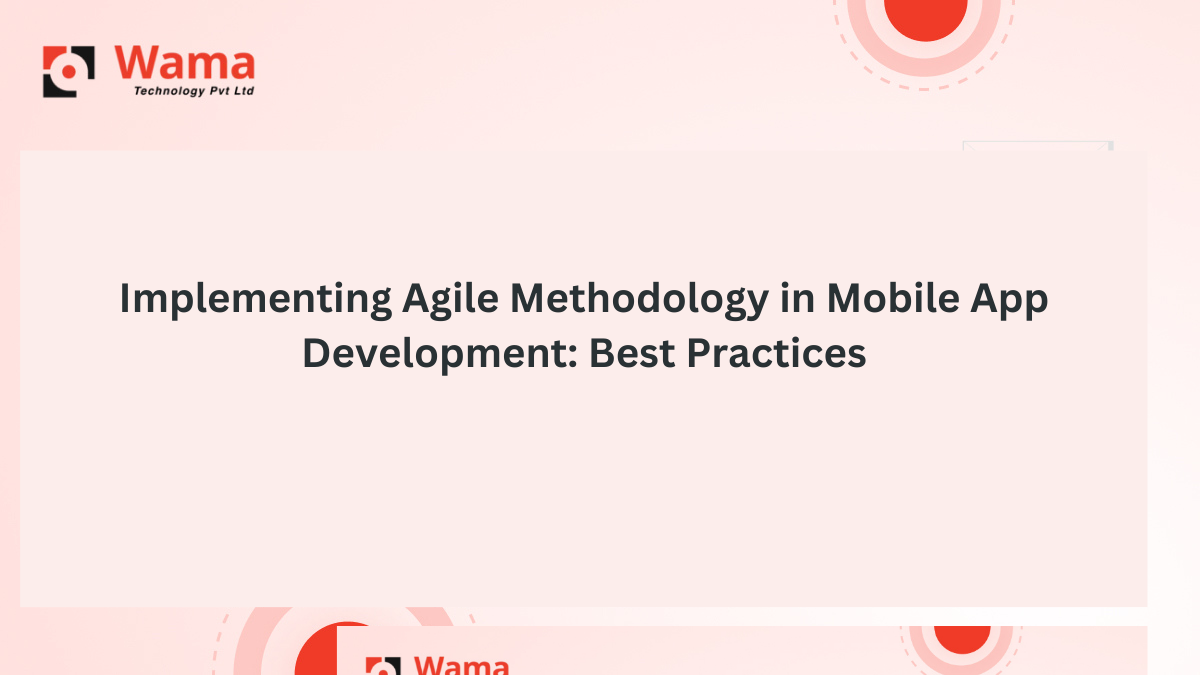 Implementing Agile Methodology in Mobile App Development: Best Practices Implementing Agile Methodology in Mobile App Development: Best Practices