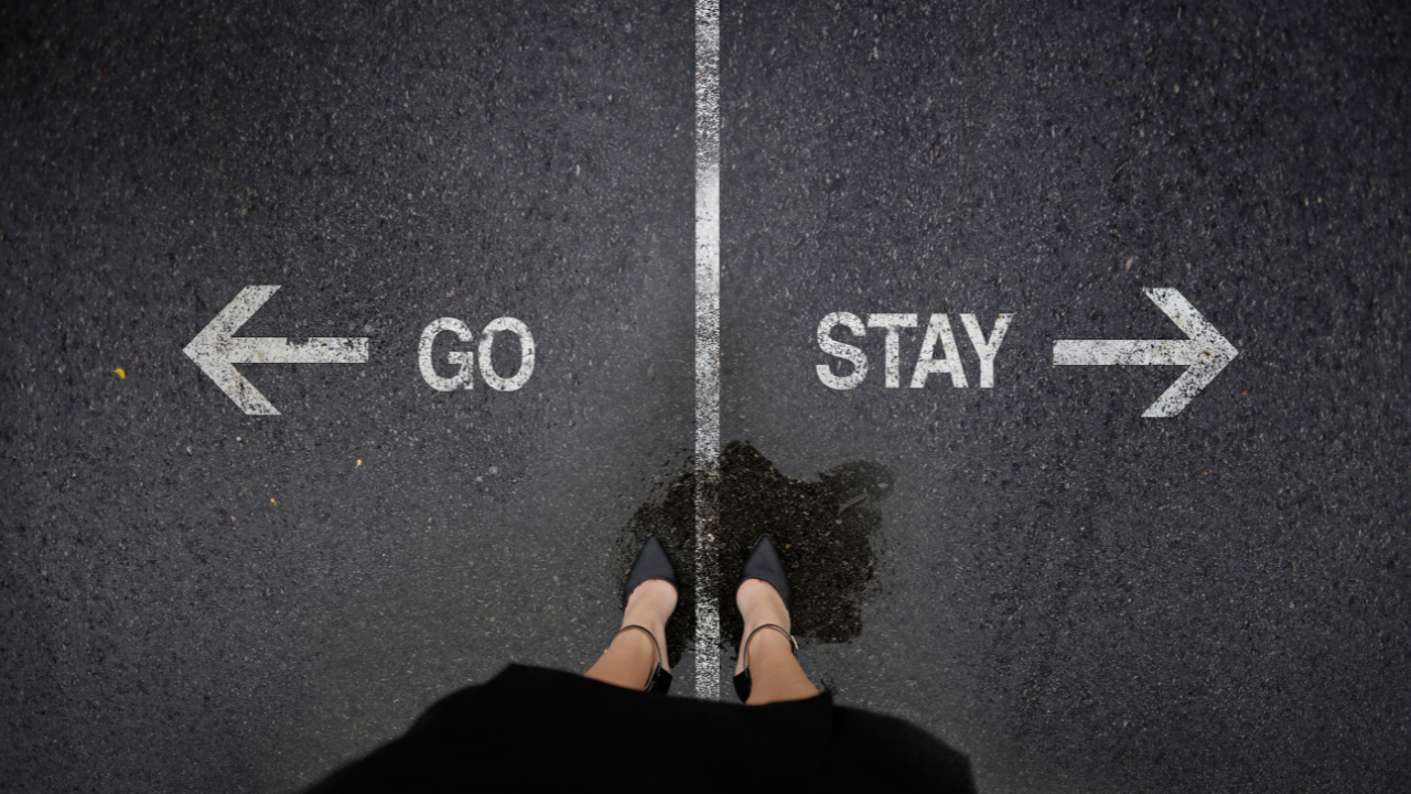Decisions & Dilemmas: Navigating the “Should I Stay or Go” DIlemma Decisions & Dilemmas: Navigating the “Should I Stay or Go” DIlemma