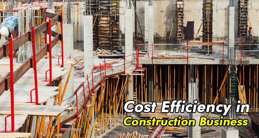 Maximizing Cost Efficiency in Your Construction Business Maximizing Cost Efficiency in Your Construction Business