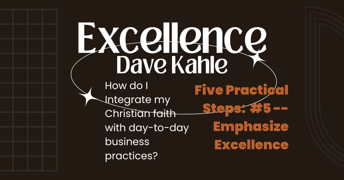 Integrate Christian Faith: Five Practical Steps - #5: Emphasize Excellence Integrate Christian Faith: Five Practical Steps - #5: Emphasize Excellence
