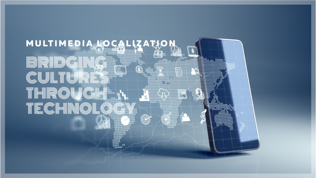 Multimedia Localization: Bridging Cultures Through Technology Multimedia Localization: Bridging Cultures Through Technology