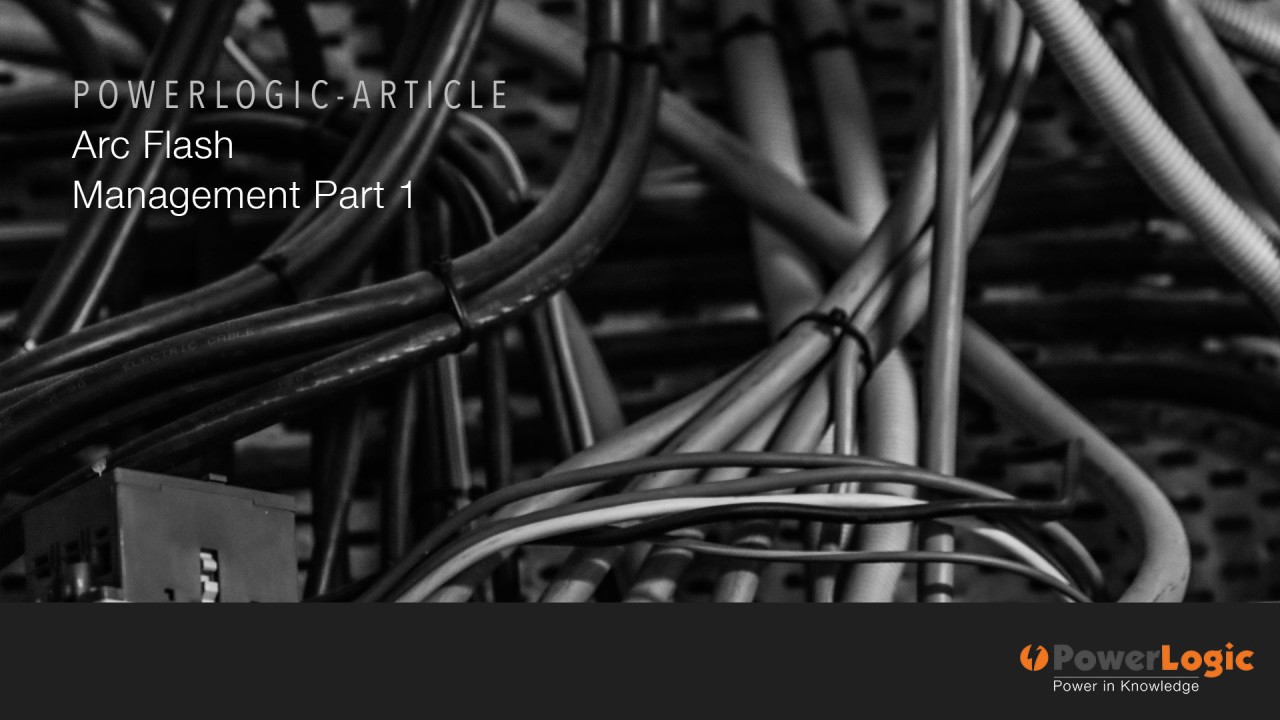 Arc Flash Management, Part 1 Arc Flash Management, Part 1