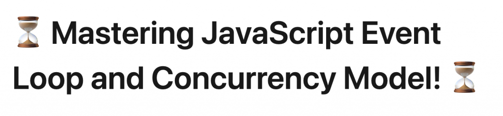 ⏳ Mastering JavaScript Event Loop and Concurrency Model! ⏳ ⏳ Mastering JavaScript Event Loop and Concurrency Model! ⏳