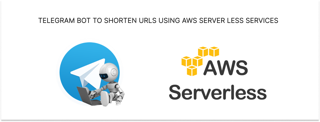 Building a Telegram Bot to Shorten Long URLs Using AWS Serverless Service Building a Telegram Bot to Shorten Long URLs Using AWS Serverless Service