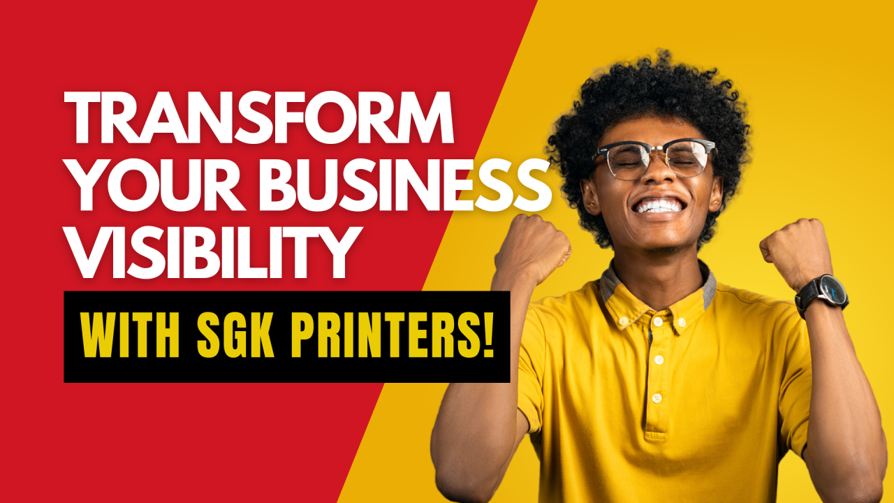 Transform Your Business Visibility with SGK Printers! Transform Your Business Visibility with SGK Printers!