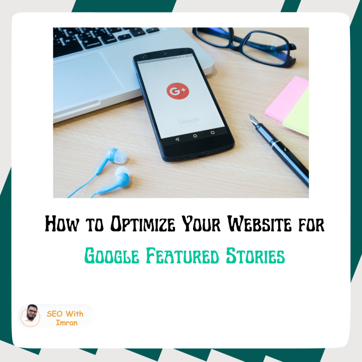 How to Optimize Your Website for Google Featured Stories How to Optimize Your Website for Google Featured Stories