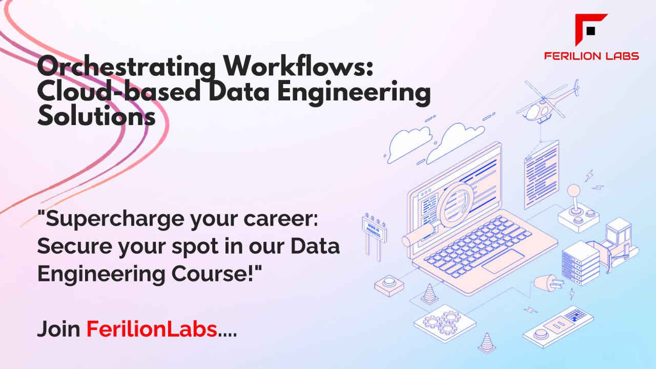 Orchestrating Workflows: Cloud-based Data Engineering Solutions Orchestrating Workflows: Cloud-based Data Engineering Solutions