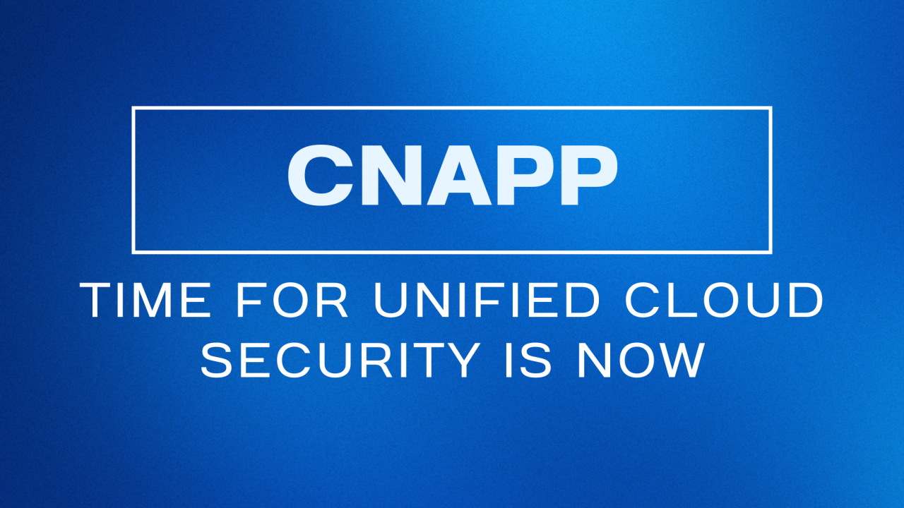 Cloud-Native Application Protection Platform (CNAPP): Why the Time for ... Cloud-Native Application Protection Platform (CNAPP): Why the Time for ...