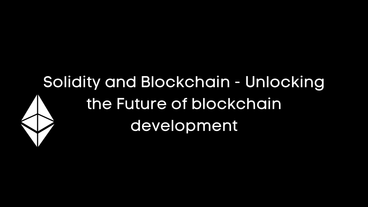 Solidity and Blockchain - Unlocking the Future of #BlockchainDevelopment Solidity and Blockchain - Unlocking the Future of #BlockchainDevelopment