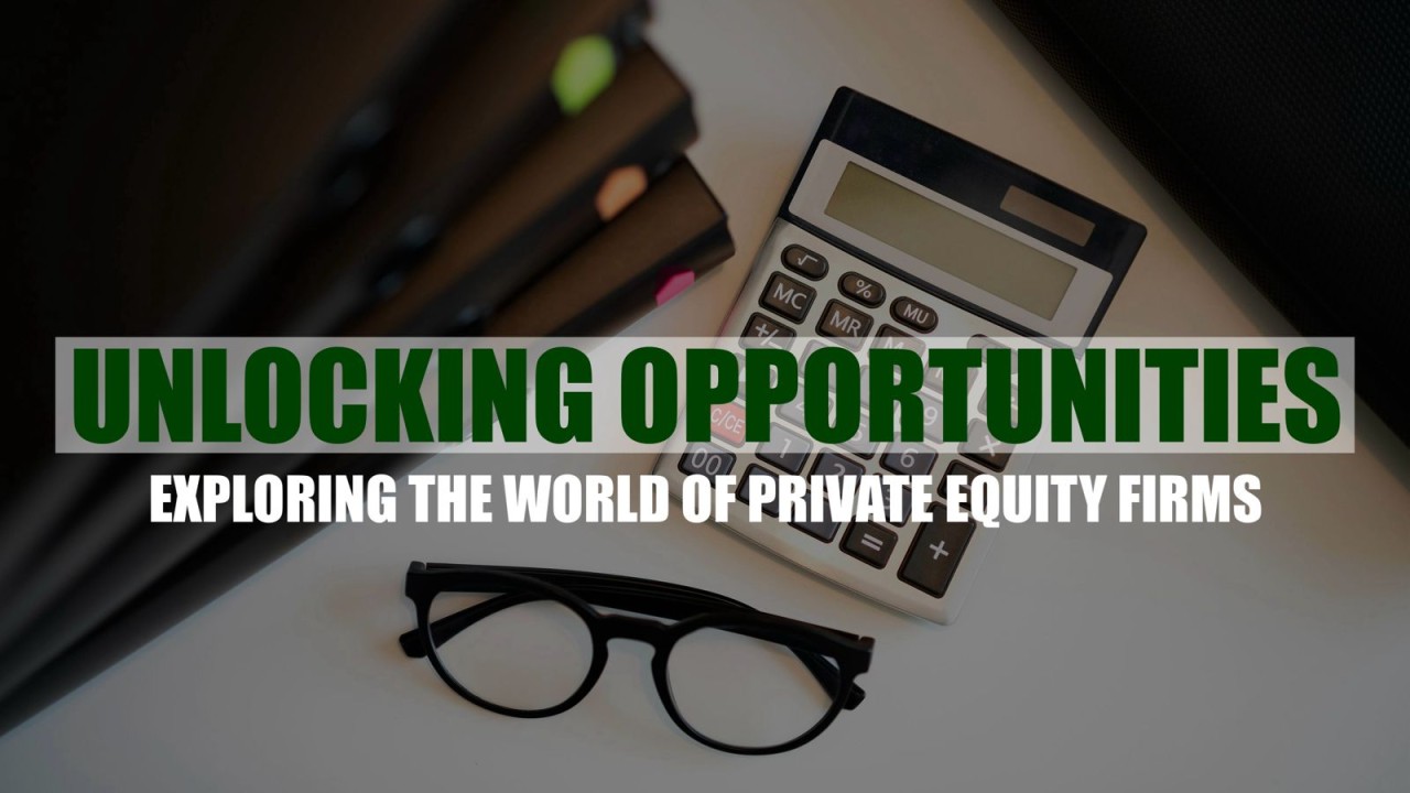 Unlocking Opportunities: Exploring the World of Private Equi Unlocking Opportunities: Exploring the World of Private Equi