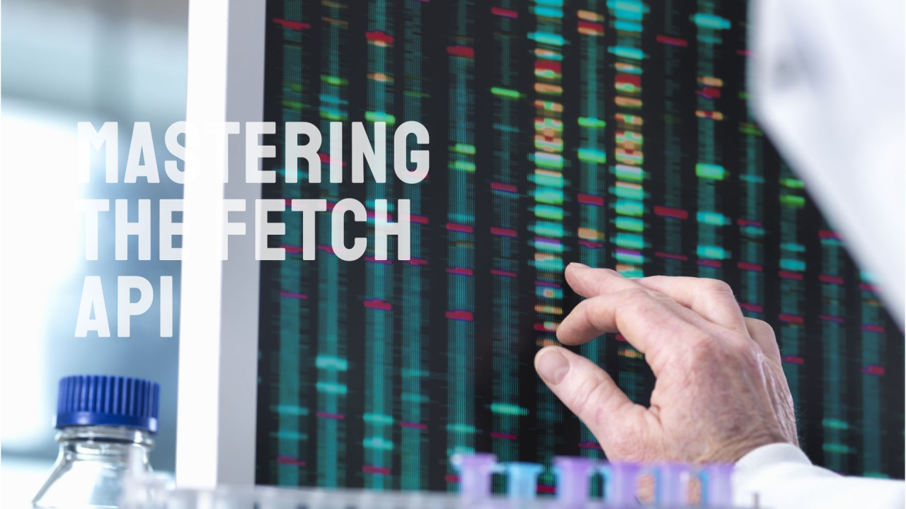 JavaScript Fetch API: Everything You Need to Know JavaScript Fetch API: Everything You Need to Know