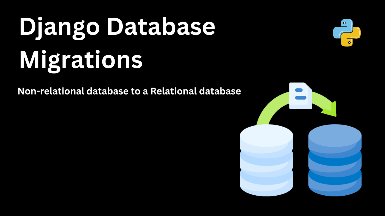 Migrating your Django Application from a non-relational database to a ... Migrating your Django Application from a non-relational database to a ...