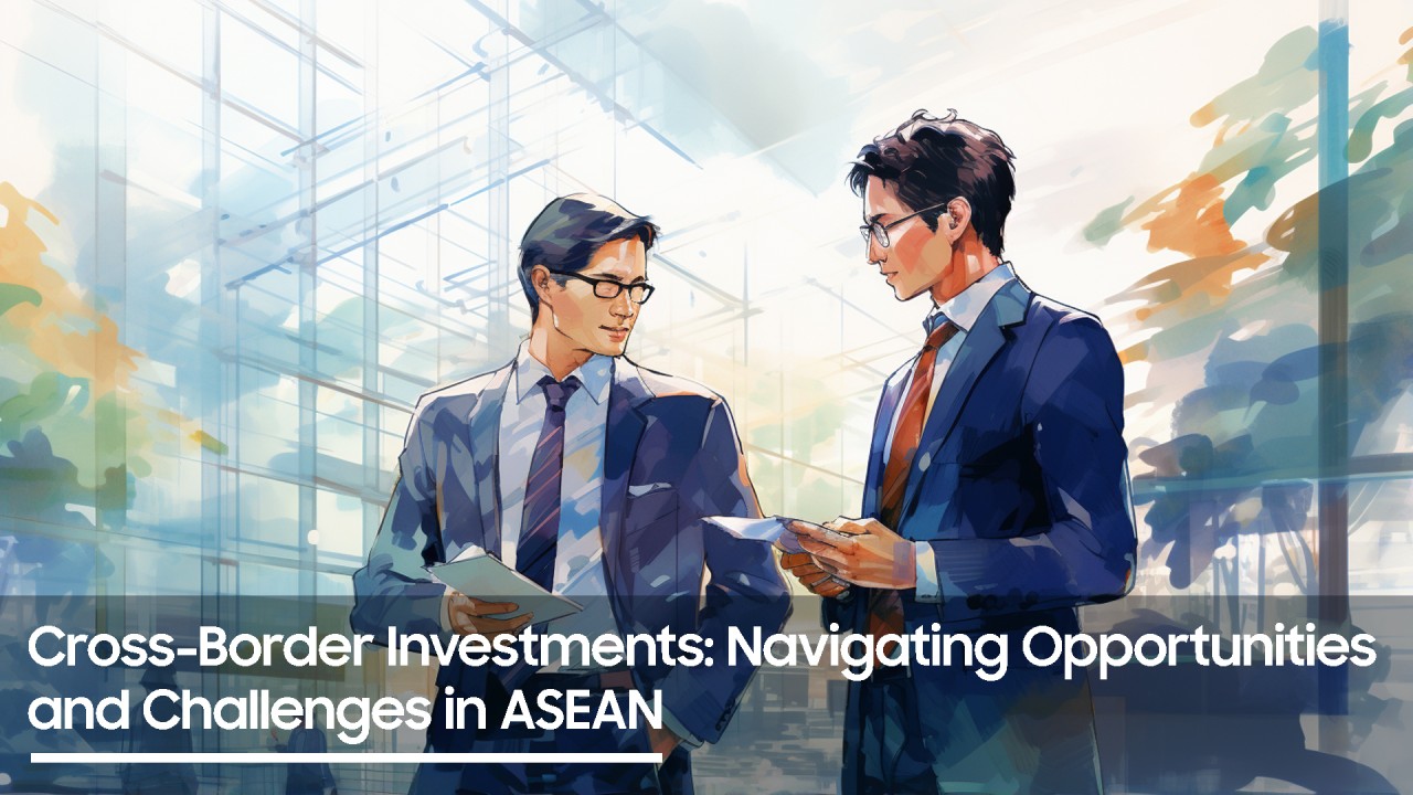 Cross-Border Investments: Navigating Opportunities and Challenges in ASEAN Cross-Border Investments: Navigating Opportunities and Challenges in ASEAN
