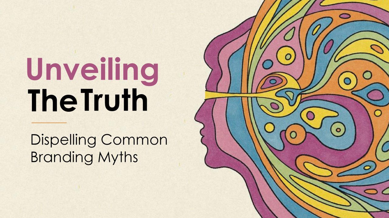Unveiling the Truth: Dispelling Common Branding Myths Unveiling the Truth: Dispelling Common Branding Myths