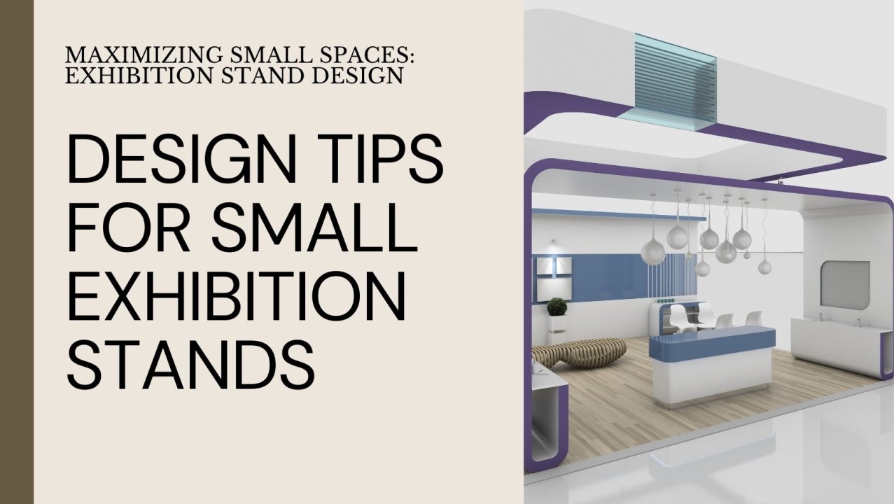 Maximizing Small Spaces: Design Tips for Compact Exhibition Stands Maximizing Small Spaces: Design Tips for Compact Exhibition Stands