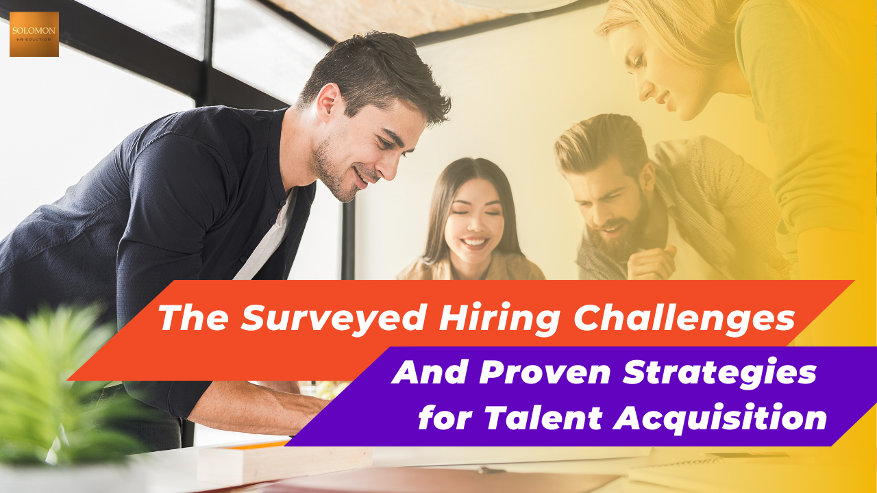 The Surveyed Hiring Challenges and Proven Strategies for Talent Acquisition The Surveyed Hiring Challenges and Proven Strategies for Talent Acquisition