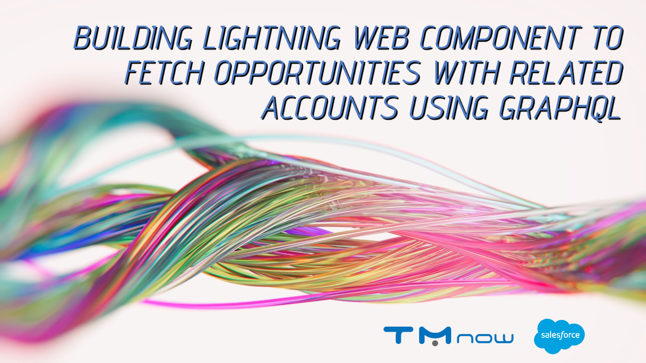 Building Lightning Web Component to Fetch Opportunities with Related ... Building Lightning Web Component to Fetch Opportunities with Related ...