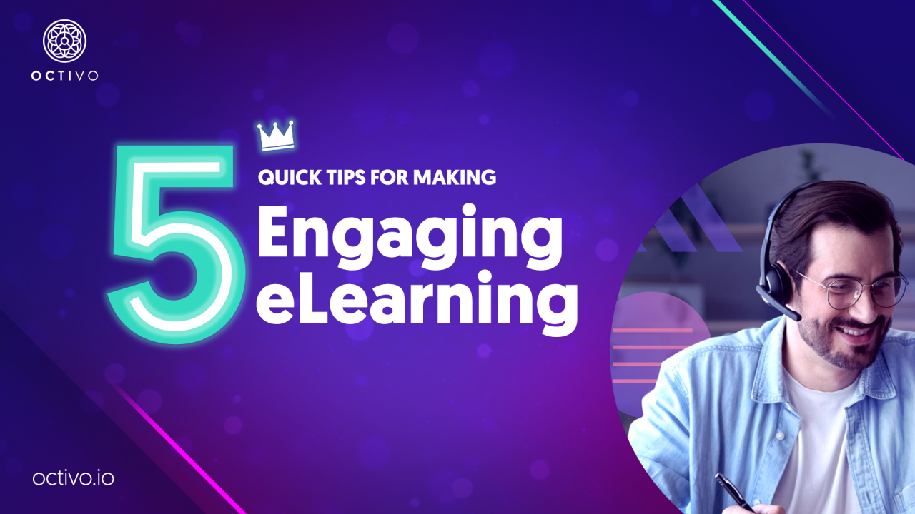 5 Quick Tips for Making eLearning Engaging 5 Quick Tips for Making eLearning Engaging