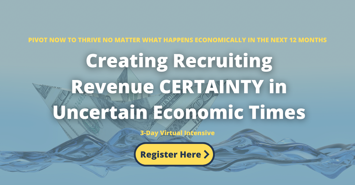 Creating Recruiting Revenue Certainty In Uncertain Economic Times Creating Recruiting Revenue Certainty In Uncertain Economic Times