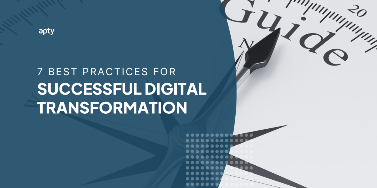7 Best Practices for Successful Digital Transformation 7 Best Practices for Successful Digital Transformation