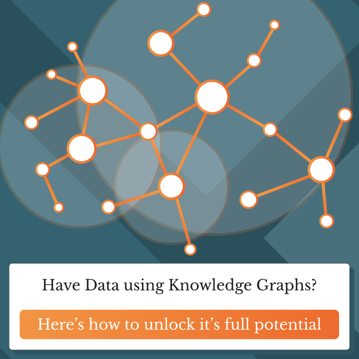 Unlocking the potential of your Data using Knowledge Graphs Unlocking the potential of your Data using Knowledge Graphs