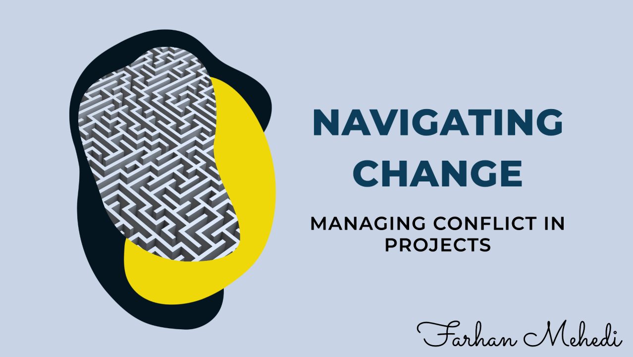 Navigating Change: Managing Conflict in Projects Navigating Change: Managing Conflict in Projects