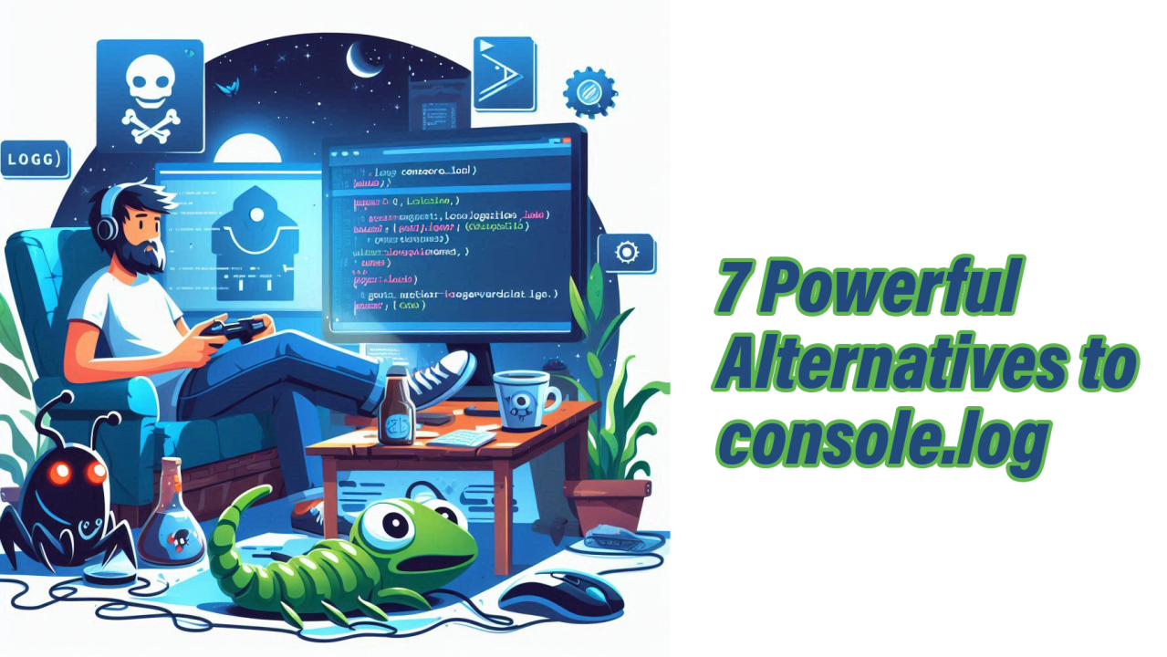 7 Powerful Alternatives to console.log for Better Debugging in JavaScript 7 Powerful Alternatives to console.log for Better Debugging in JavaScript