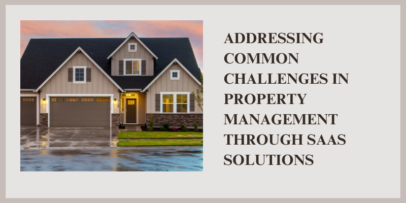 SaaS Solutions for Property Management Challenges SaaS Solutions for Property Management Challenges