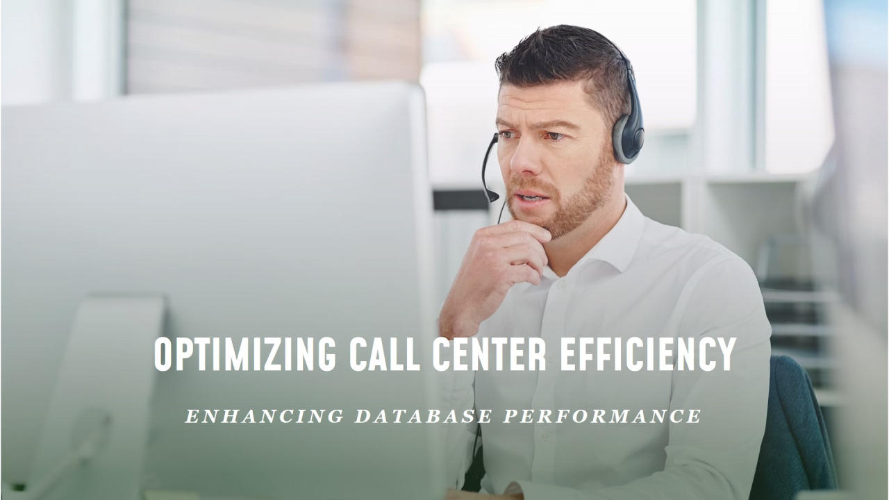 Enhancing Call Center Database Efficiency for Optimal Performance Enhancing Call Center Database Efficiency for Optimal Performance