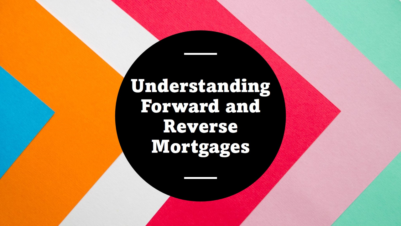 Difference between forward mortgages VS reverse mortgage Difference between forward mortgages VS reverse mortgage