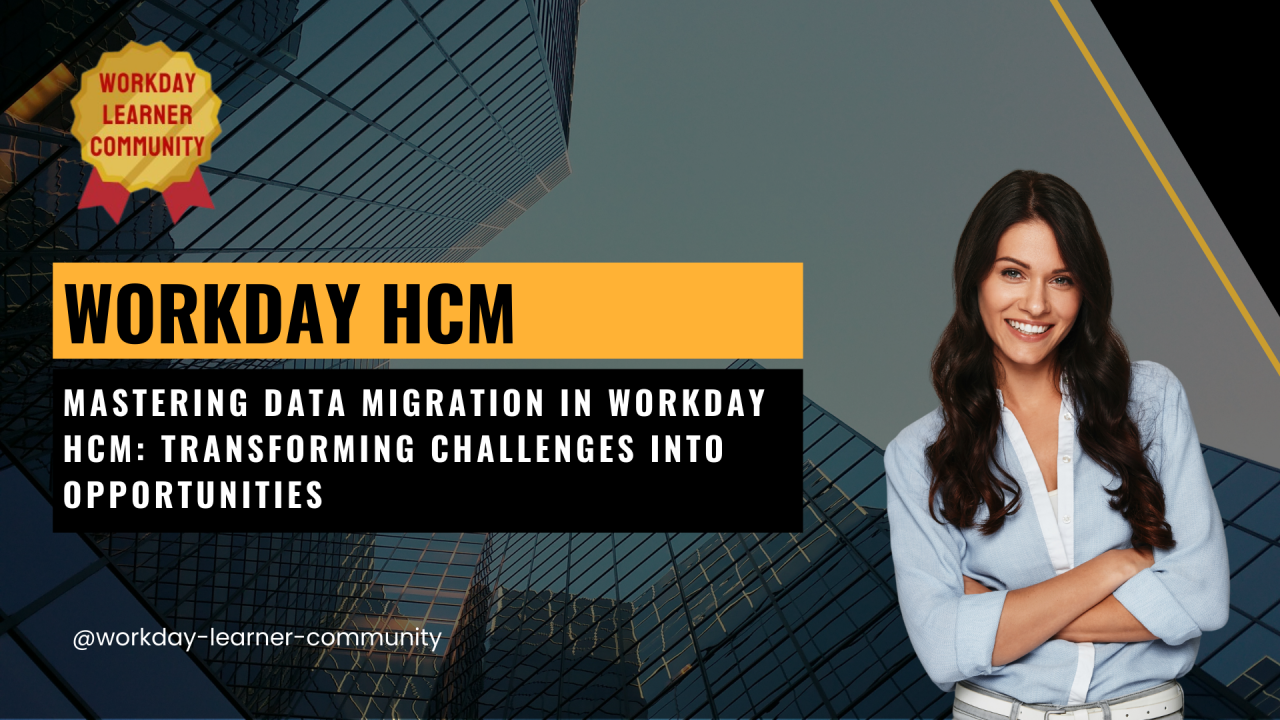 Mastering Data Migration in Workday HCM: Transforming Challenges into ... Mastering Data Migration in Workday HCM: Transforming Challenges into ...