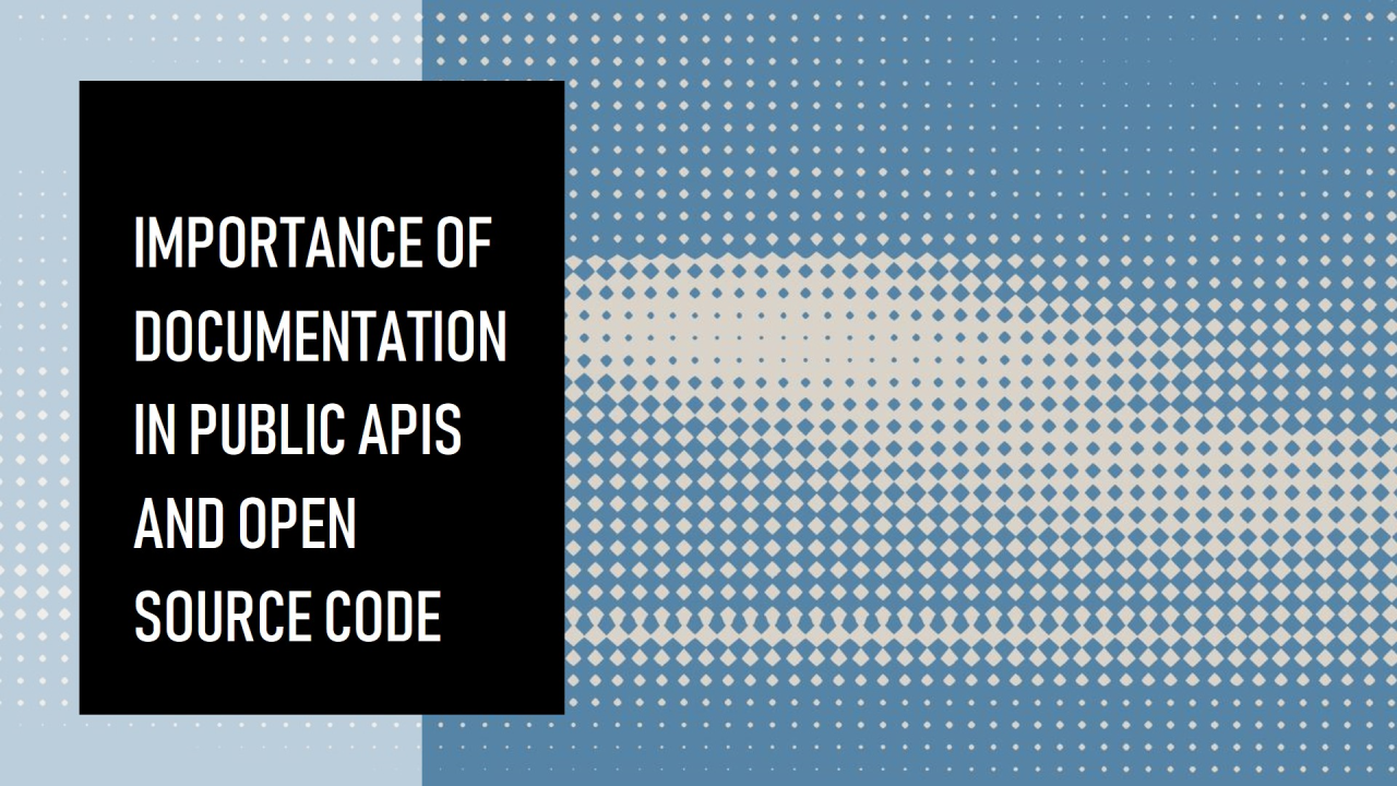 The Critical Role of Documentation in Public APIs and Open Source Code The Critical Role of Documentation in Public APIs and Open Source Code