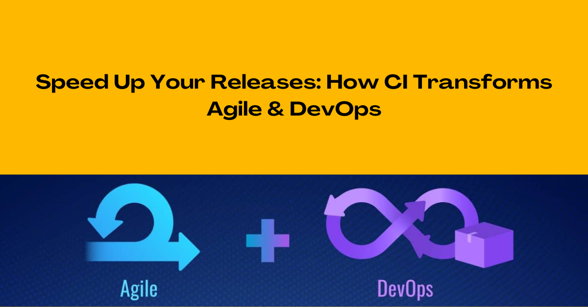 🚀Speed Up Your Releases: How CI Transforms Agile & DevOps🛠️ 🚀Speed Up Your Releases: How CI Transforms Agile & DevOps🛠️