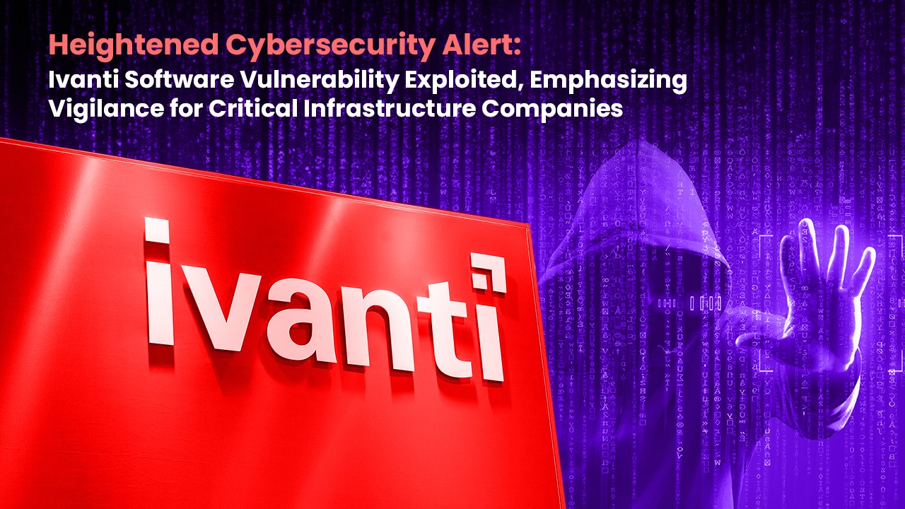 Heightened Cybersecurity Alert: Ivanti Software Vulnerability Exploited ... Heightened Cybersecurity Alert: Ivanti Software Vulnerability Exploited ...