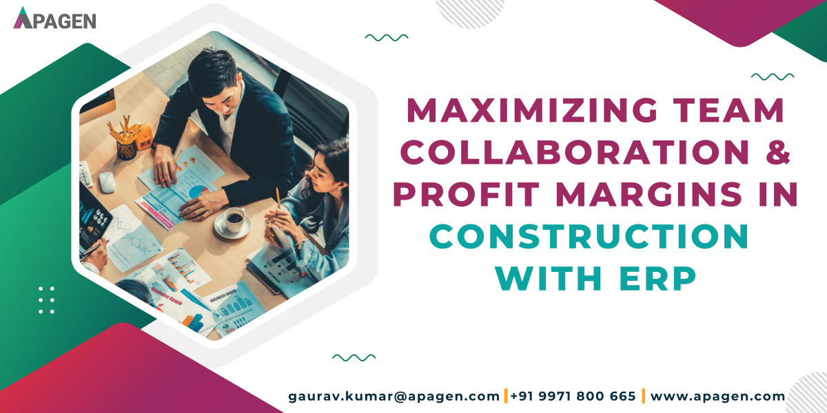 Maximizing Team Collaboration and Profit Margins in Construction with ERP Maximizing Team Collaboration and Profit Margins in Construction with ERP