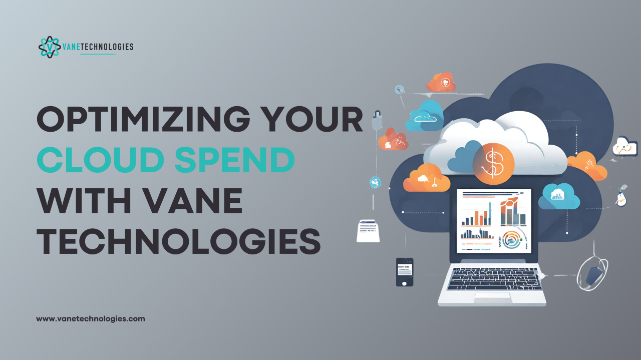 Optimizing Your Cloud Spend with Vane Technologies Optimizing Your Cloud Spend with Vane Technologies