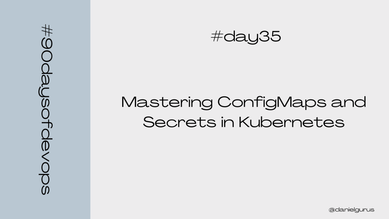 Mastering ConfigMaps and Secrets in Kubernetes Mastering ConfigMaps and Secrets in Kubernetes