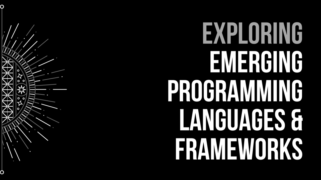 Exploring Emerging Programming Languages and Frameworks! Exploring Emerging Programming Languages and Frameworks!