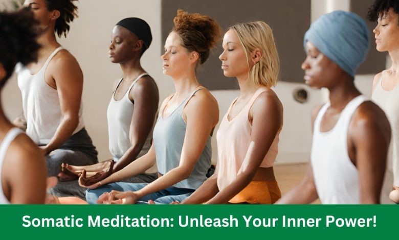 Somatic Meditation: Unleash Your Inner Power! Somatic Meditation: Unleash Your Inner Power!