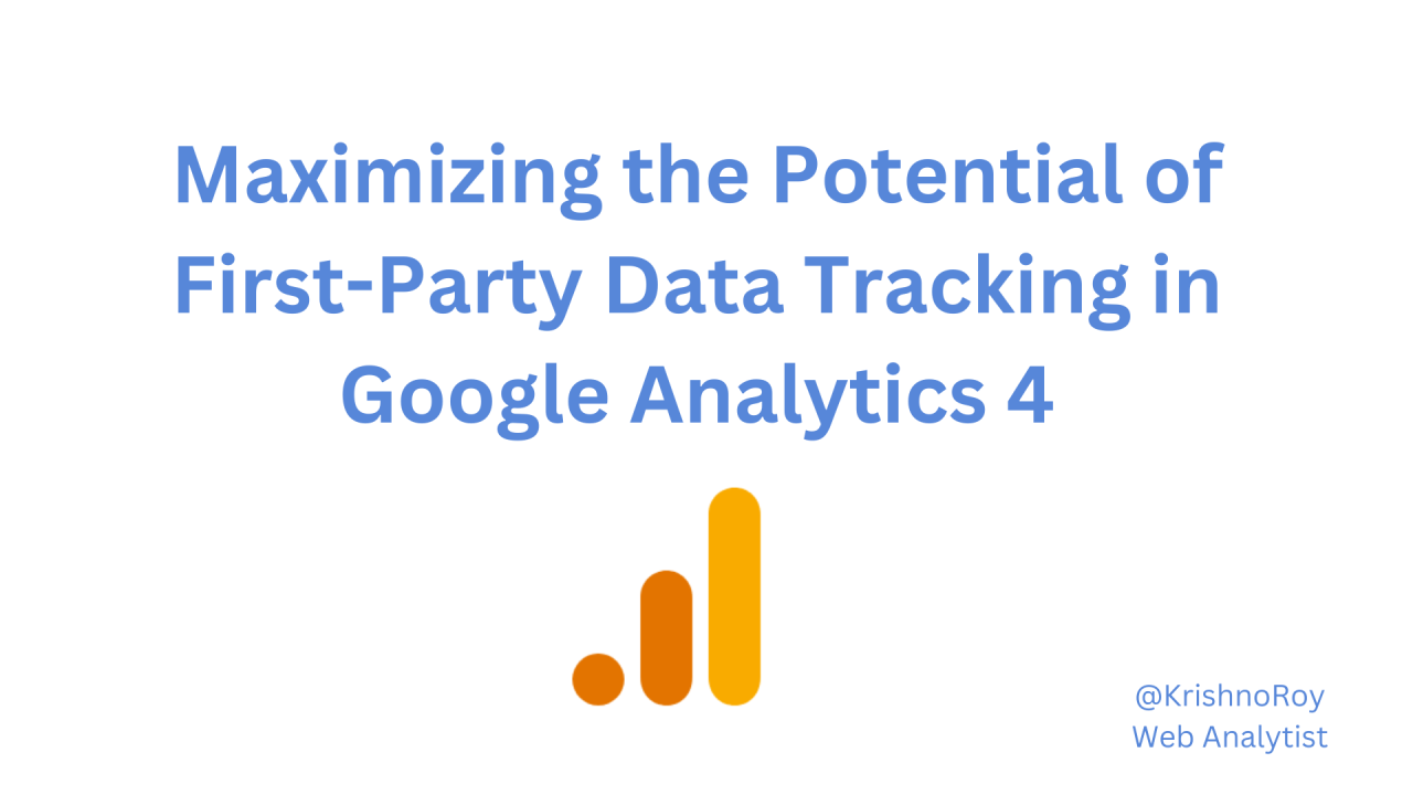 Maximizing the Potential of First-Party Data Tracking in Google Analytics 4 Maximizing the Potential of First-Party Data Tracking in Google Analytics 4