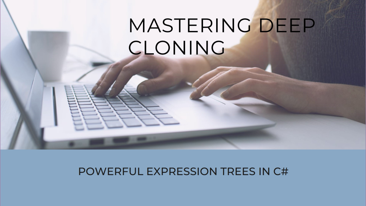 Implementing Deep Cloning of Objects in C# Using Powerful Expression Trees Implementing Deep Cloning of Objects in C# Using Powerful Expression Trees