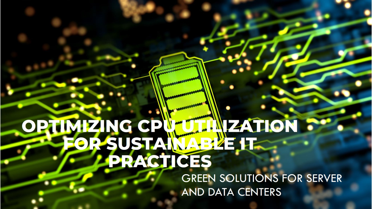 Optimizing CPU Utilization for Sustainable IT Practices Optimizing CPU Utilization for Sustainable IT Practices